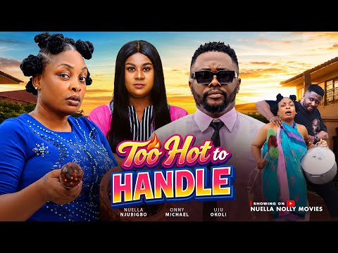 TOO HOT TO HANDLE  ONNY MICHAELS NUELLA NJUBIGBO UJU OKOLI 2026 Movies