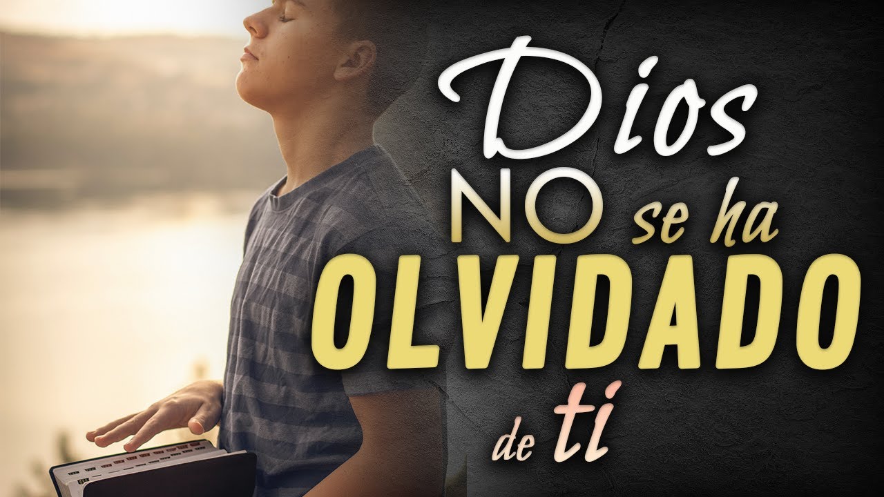 Dios No Se Ha Olvidado De Ti Reflexiones Cristianas Youtube