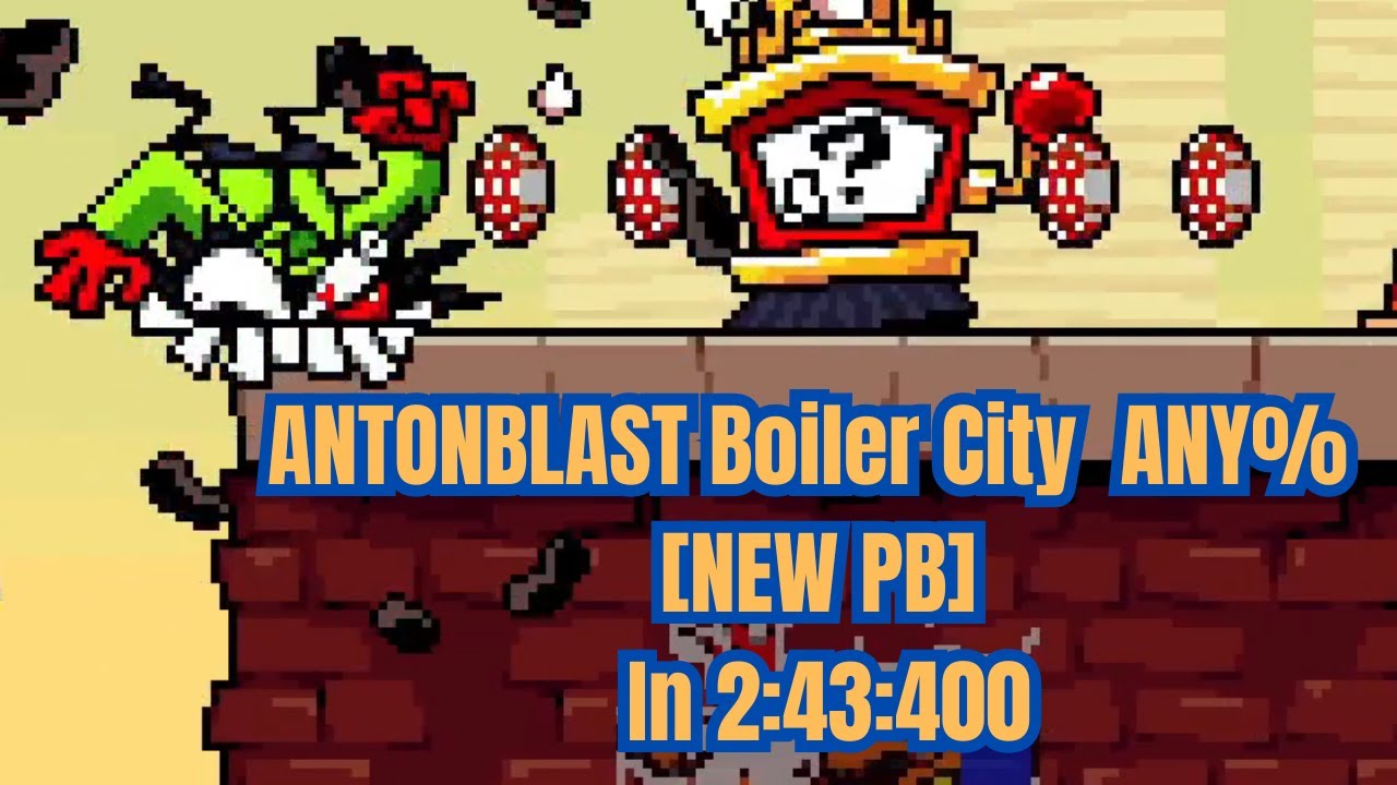 ANTONBLAST BOILER CITY ANY% [NEW PB] 2:43:400 - YouTube
