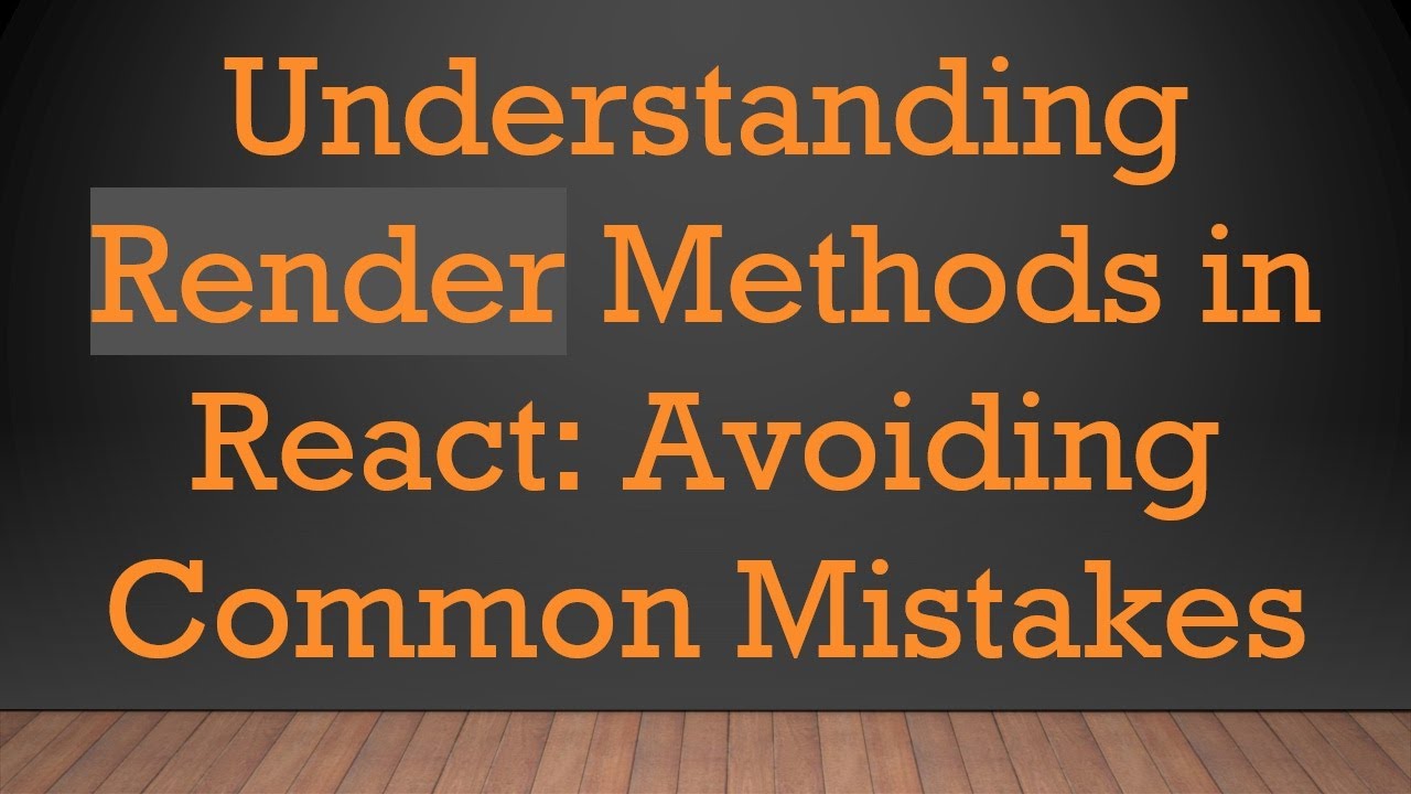 Understanding Render Methods in React: Avoiding Common Mistakes - YouTube