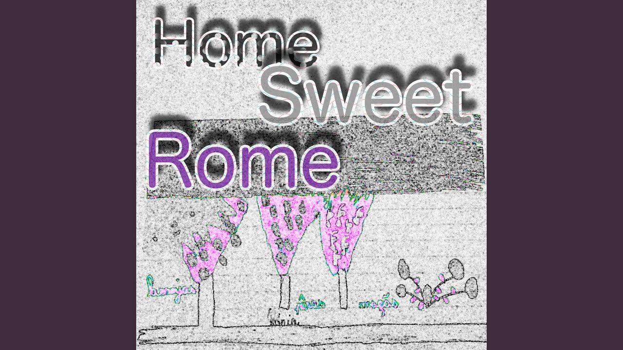 Home Sweet Rome - YouTube