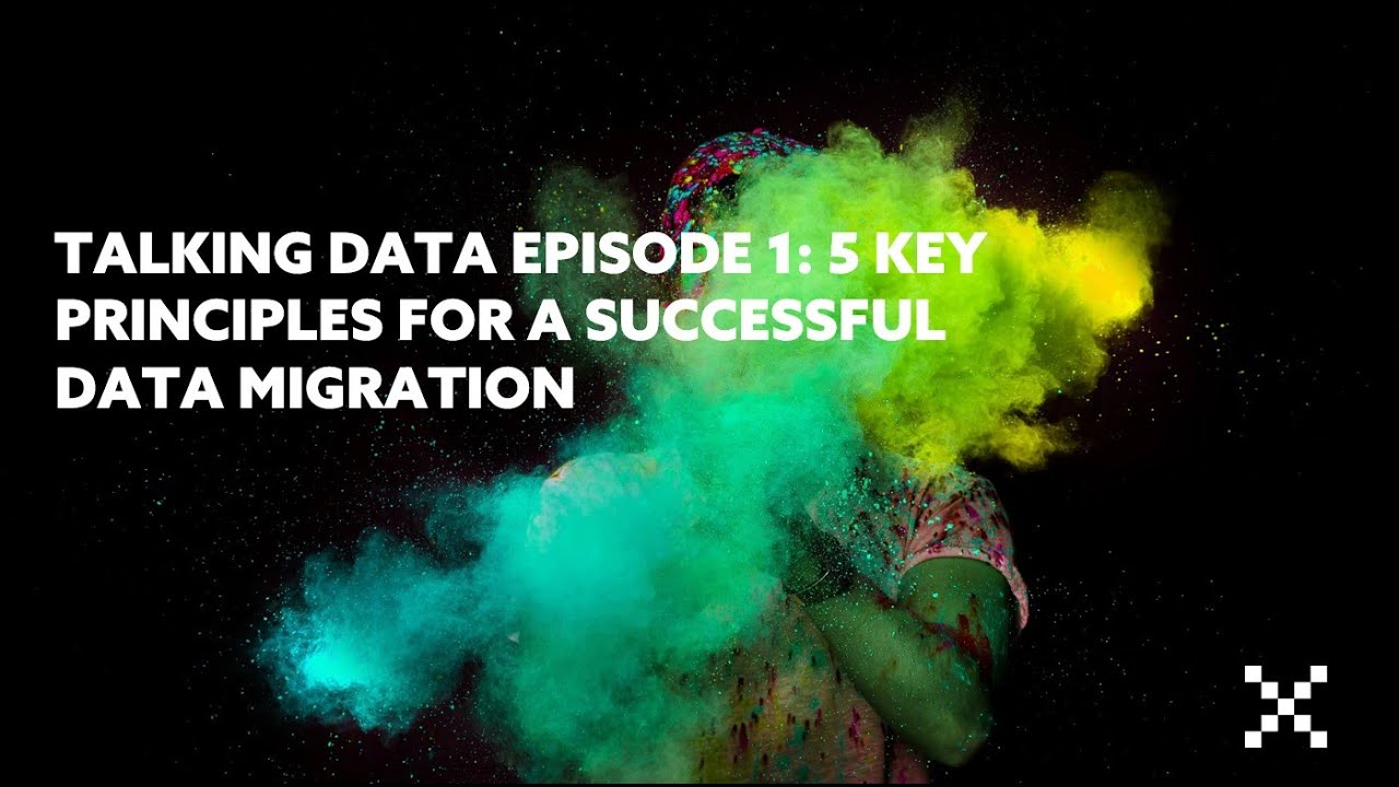 Talking Data episode 1: 5 principles for a successful data migration ...