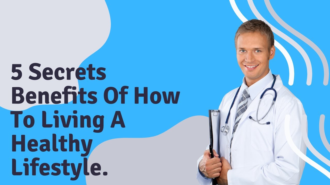5 Secrets Benefits Of How To Living A Healthy Lifestyle. - YouTube