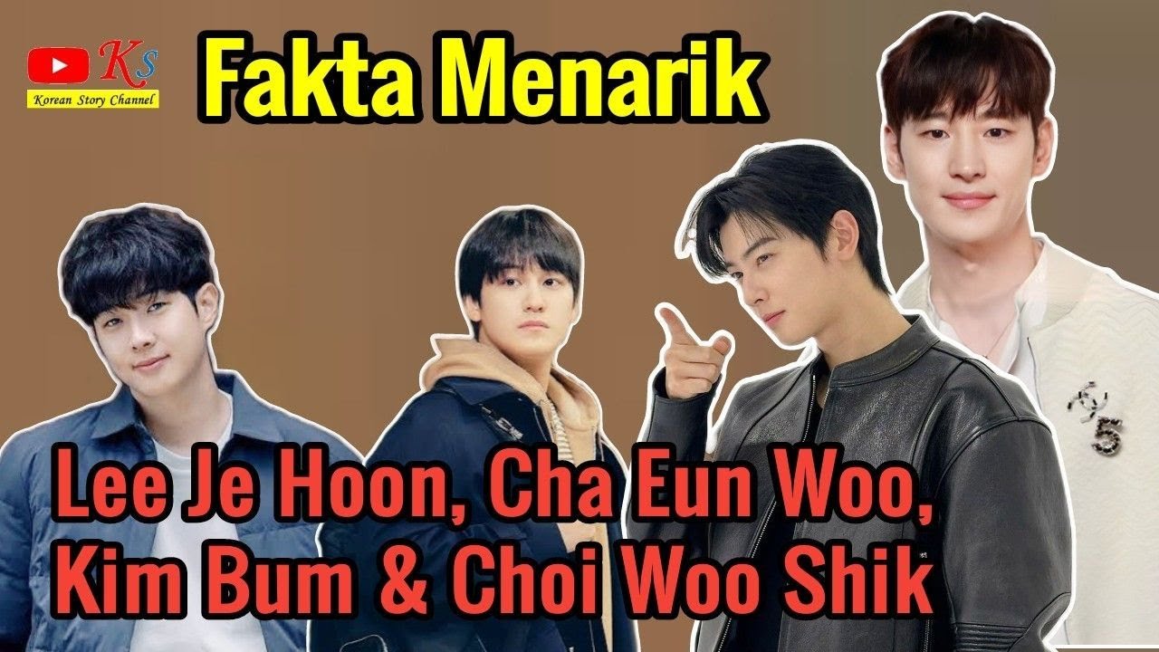 FAKTA MENARIK TENTANG LEE JE HOON, CHA EUN WOO, KIM BUM & CHOI WOO SHIK ...