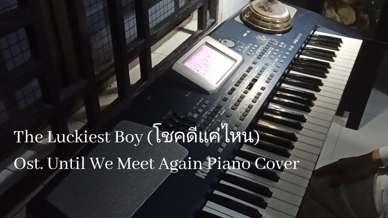 The Luckiest Boy Ost. Until We Meet Again Piano Cover Arr. - YouTube
