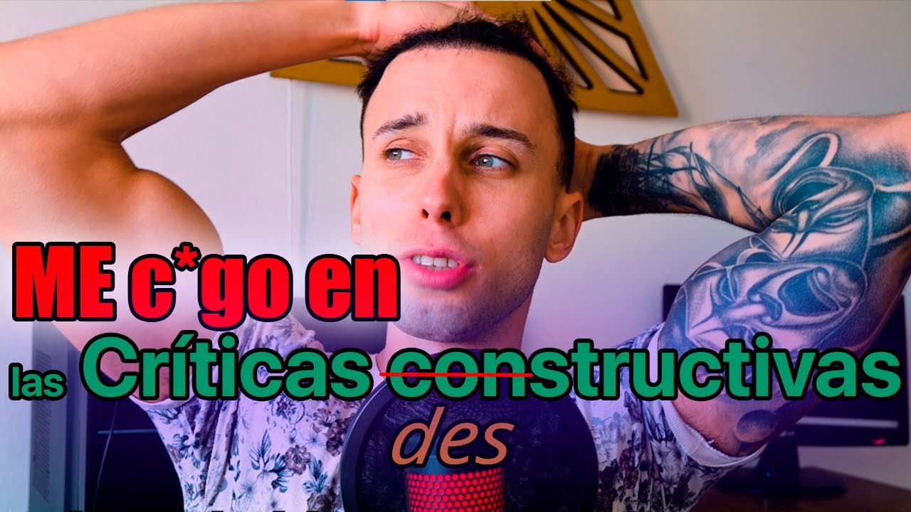 NUNCA acepto críticas constructivas - YouTube