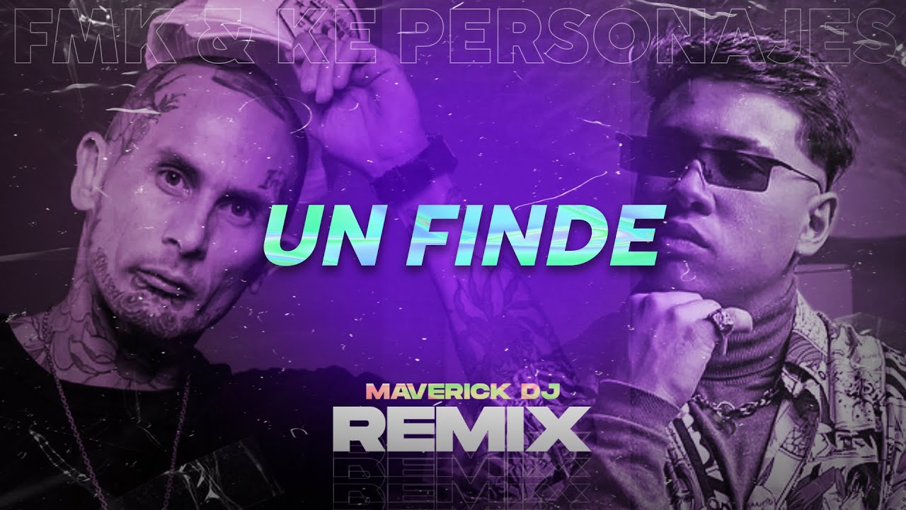 UN FINDE [Crossover] - FMK Ft KE PERSONAJES (Remix) MAVERICK DJ - YouTube
