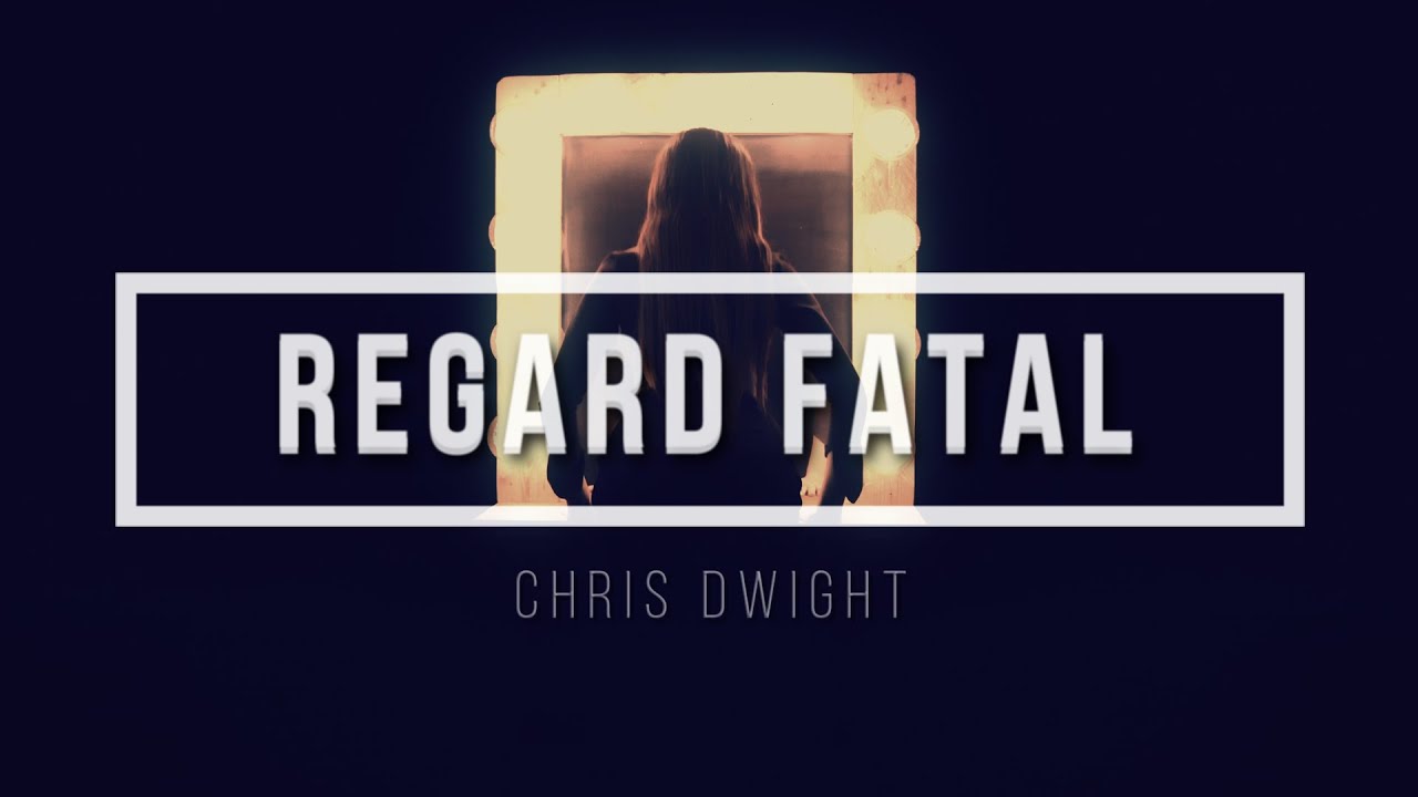 Regard Fatal - Chris DWIGHT - YouTube