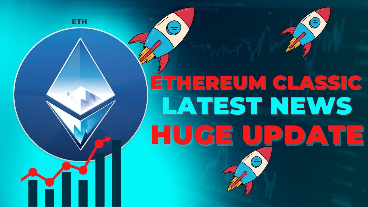 ETHEREUM CLASSIC (ETC) HUGE UPDATE!!! | ETHEREUM CLASSIC LATEST NEWS ...