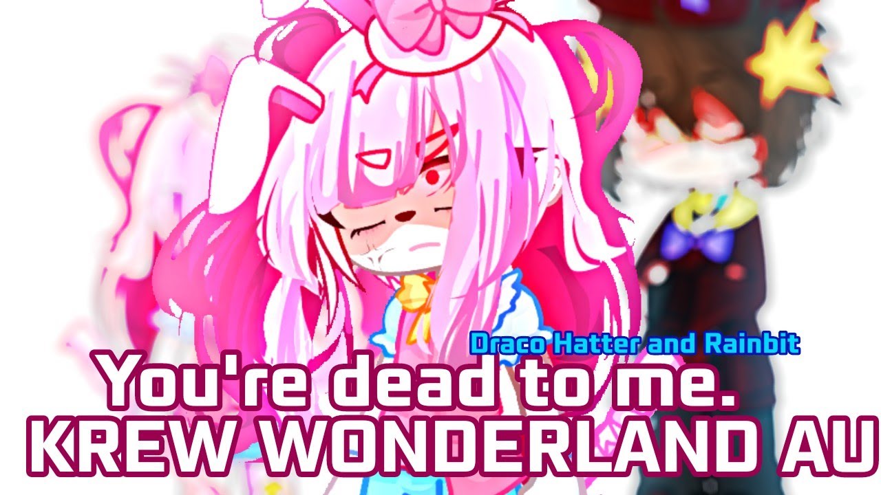 You're dead to me. ||KREW WONDERLAUND AU|| ft: Draco Hatter -Rainbit ...