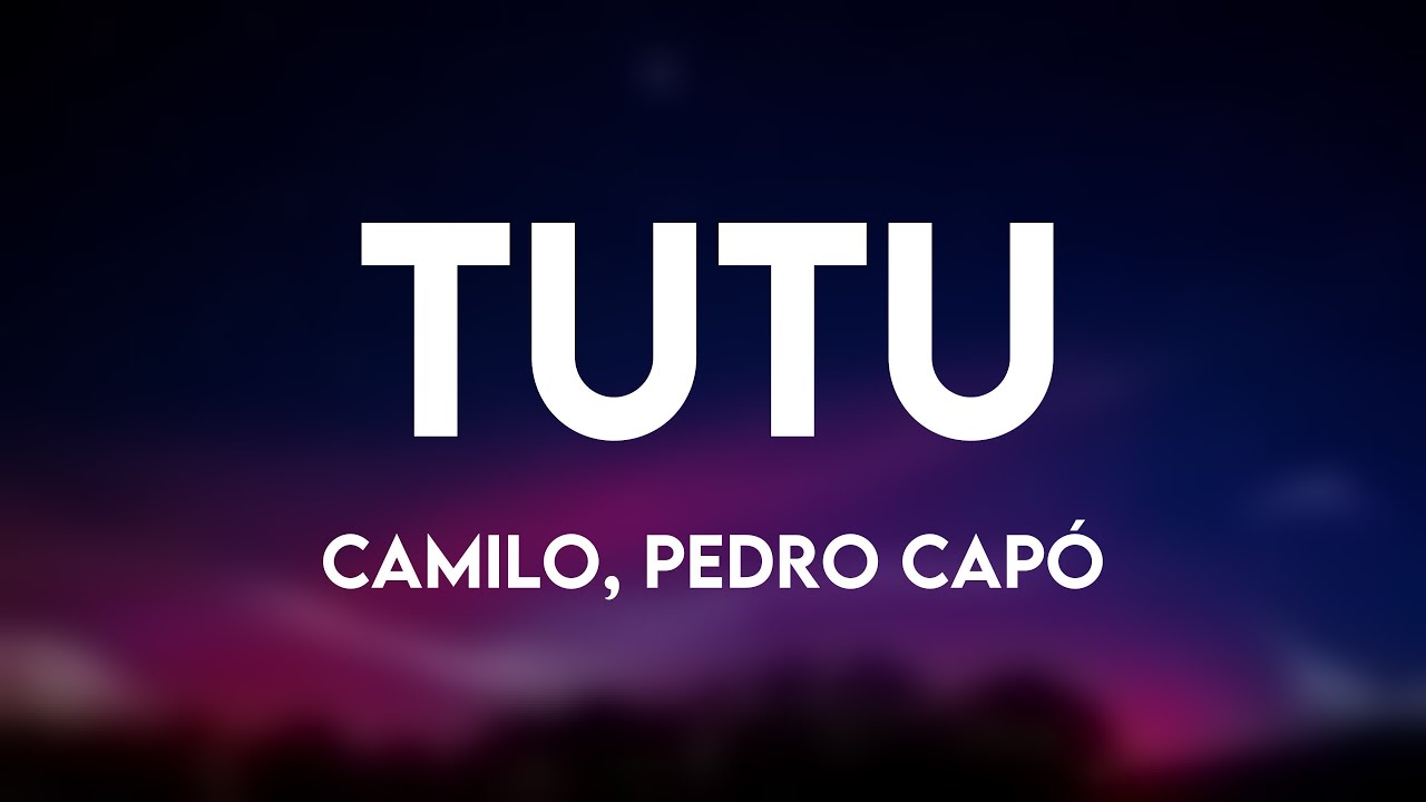 Tutu - Camilo, Pedro Capó [Lyrics Video] - YouTube