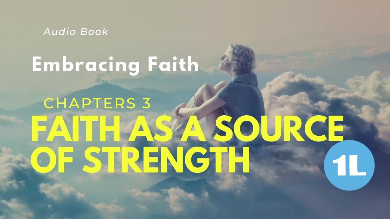CH. 3 Embracing Faith : Faith As A Source of Strength - YouTube
