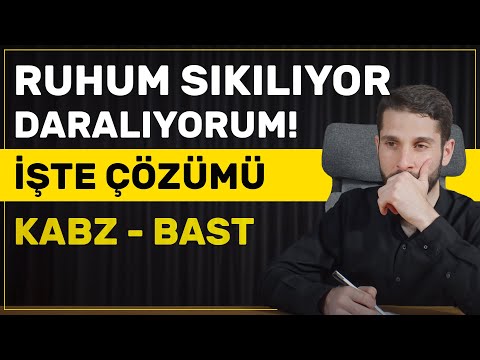 Ruhum Sıkılıyor! İçim Daralıyor! PATLIYORUM! - İşte Çözümü | KABZ HALİ