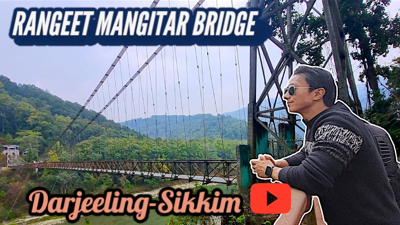 Rangit-Mangitar Bridge | Connecting Darjeeling & Sikkim | Rangit River ...
