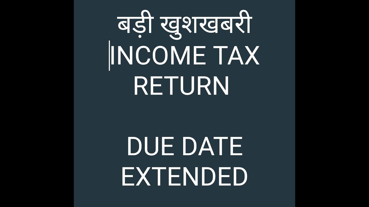 Income Tax Return Due Date Extended Update Itr Date Extension Update