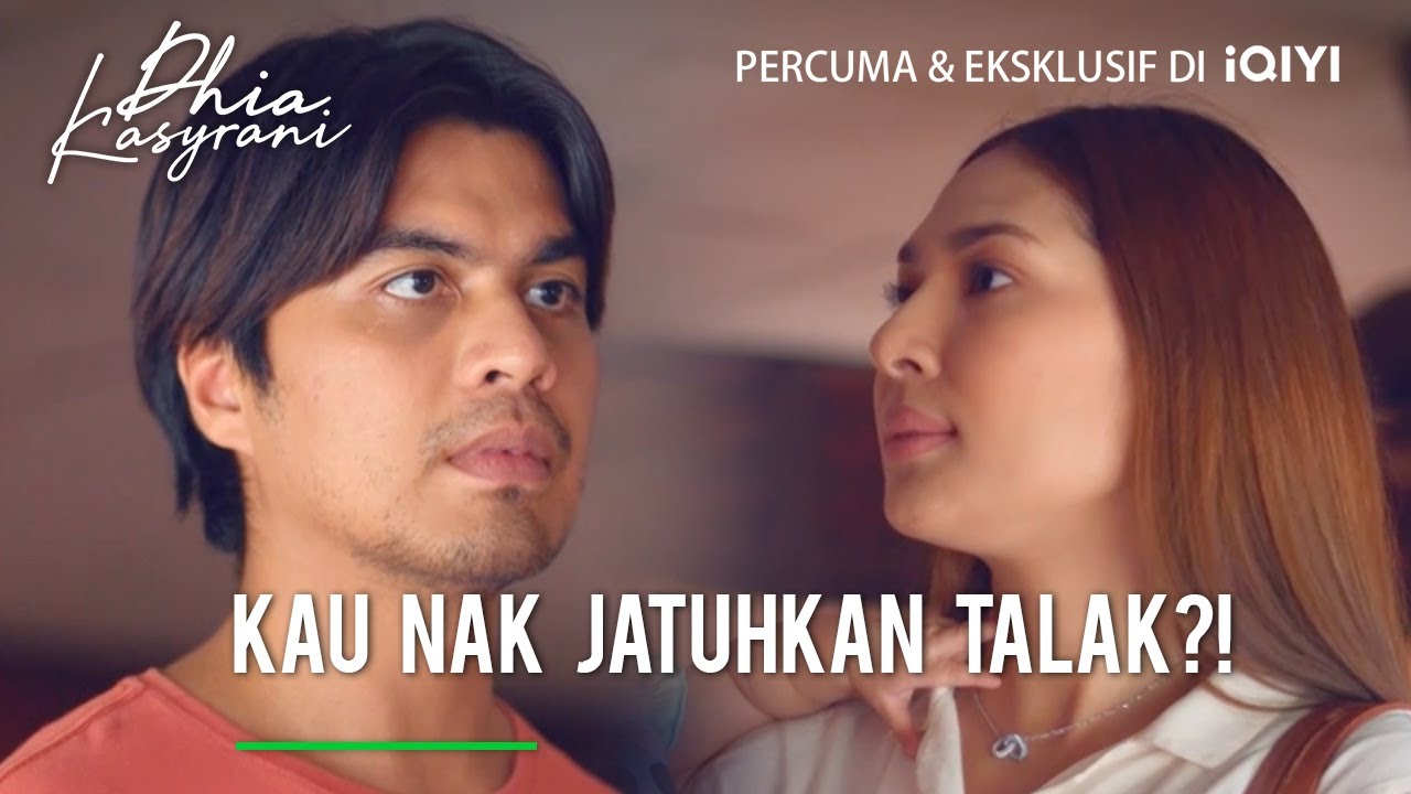 Kau nak jatuhkan talak?! | Dhia Kasyrani EP17-3 | iQIYI Malaysia - YouTube