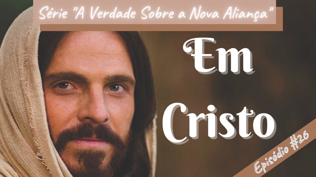 [VÍDEO 026] EM CRISTO || Mensagem Para Mudar a Sua Vida! - YouTube