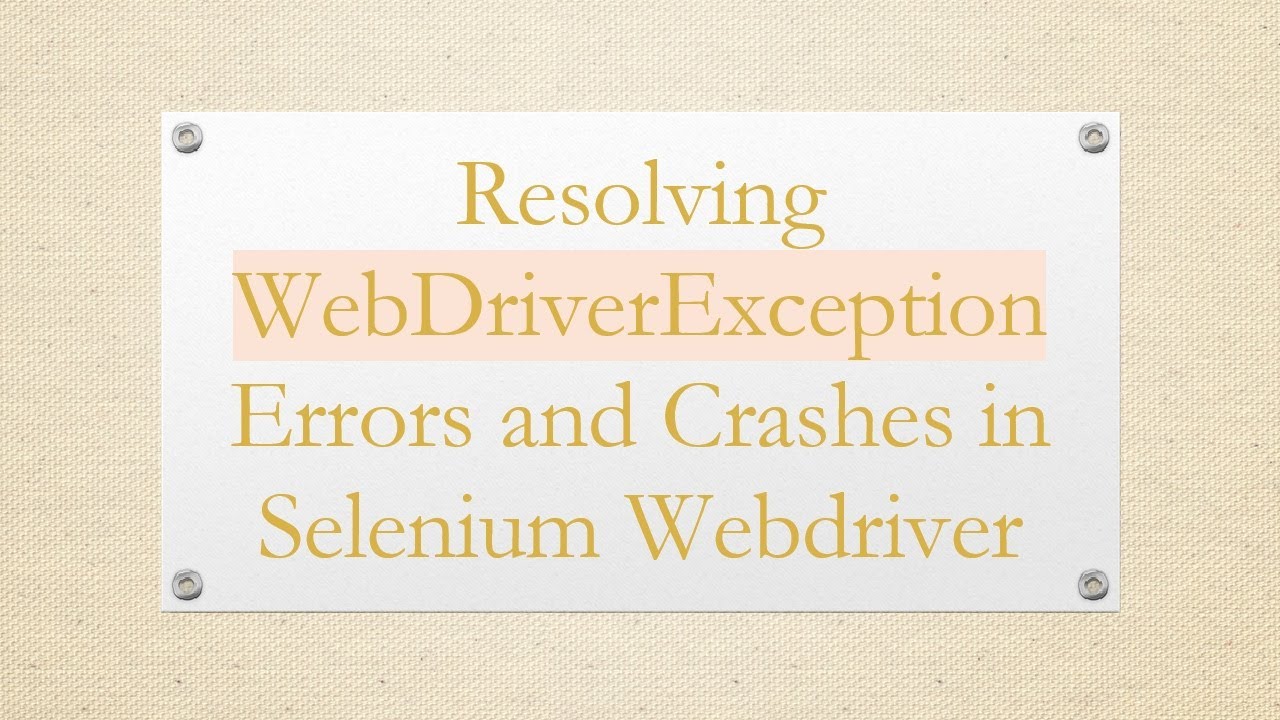 Resolving WebDriverException Errors and Crashes in Selenium Webdriver - YouTube