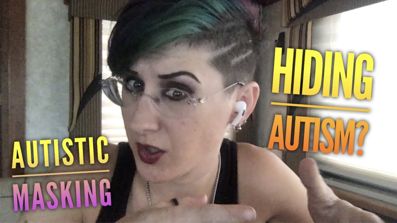 Camouflaging Autism - What is Autistic Masking? - YouTube