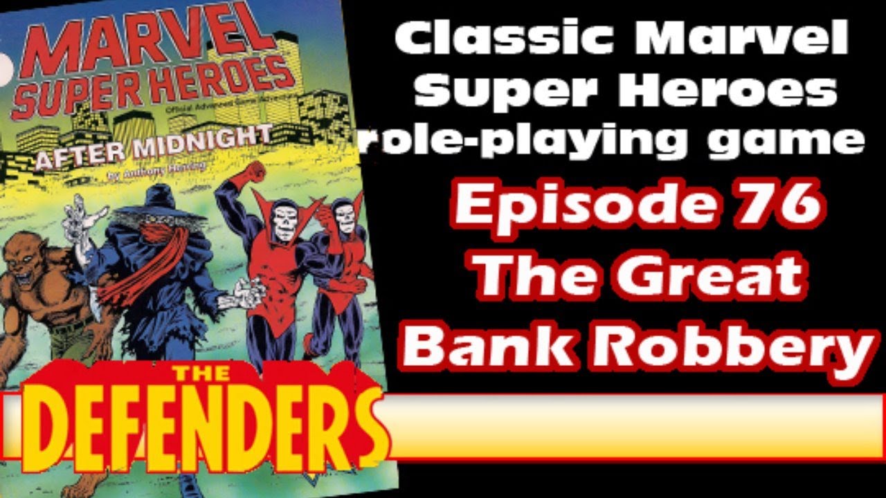 Defenders - CLASSIC MARVEL RPG EPISODE 76 The Great Bank Robbery - YouTube