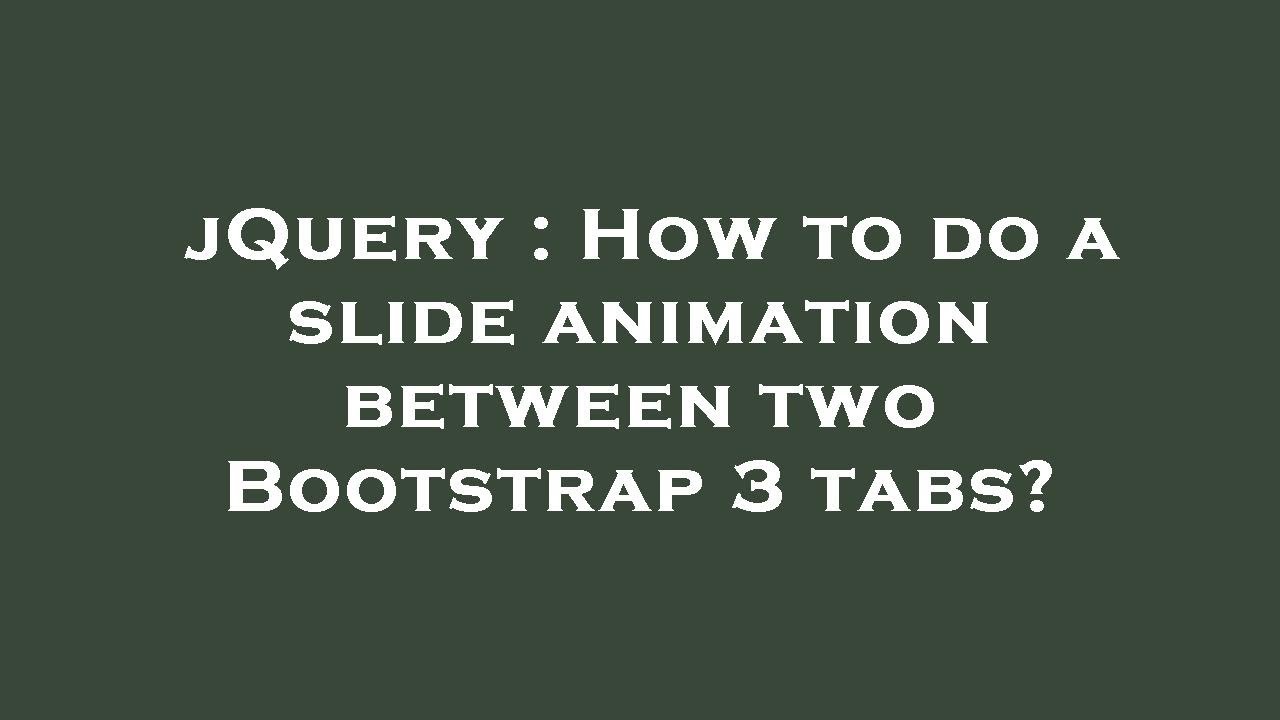 jQuery : How to do a slide animation between two Bootstrap 3 tabs? - YouTube