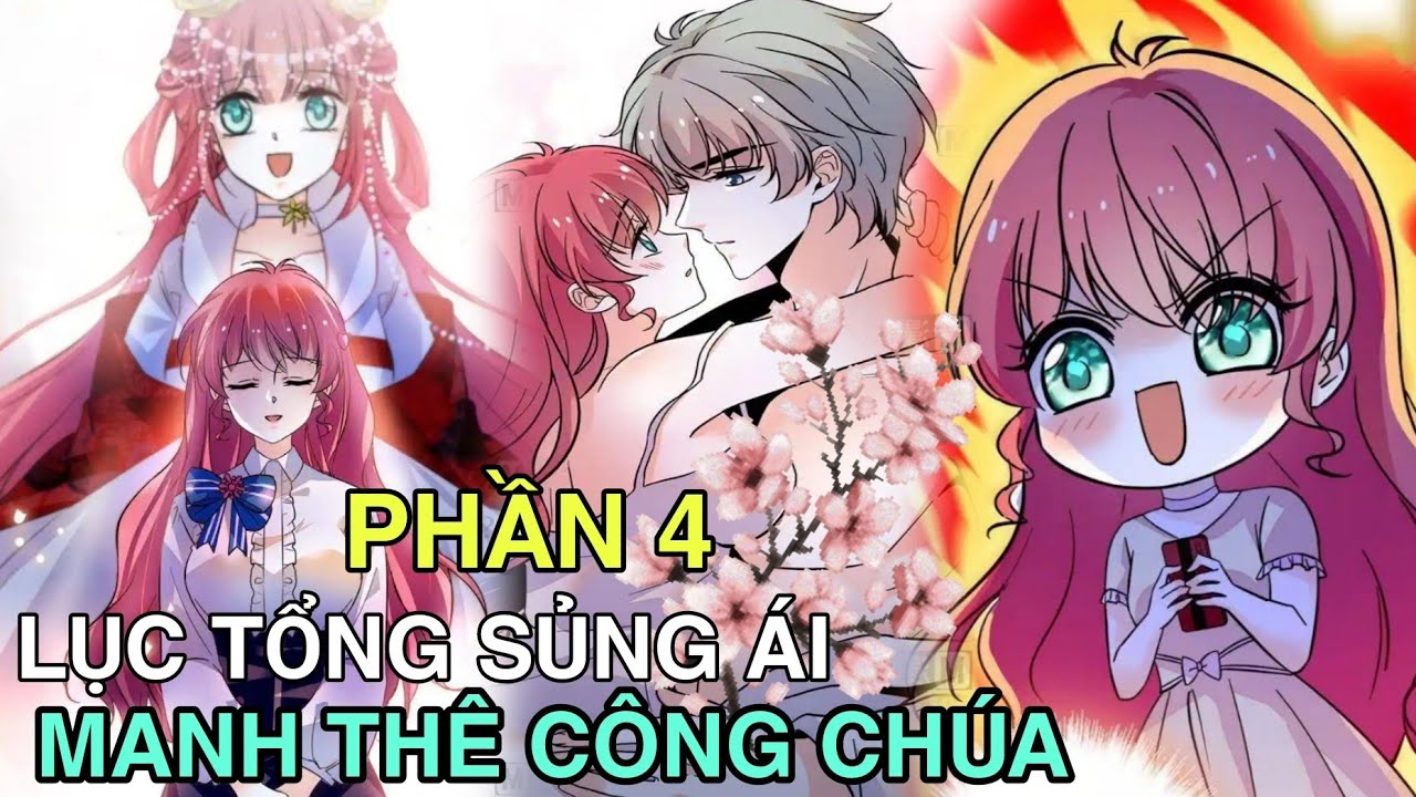 Full Phần 4💥Lục Tổng Sủng Ái Manh Thê Công Chúa//Review truyện tranh ...