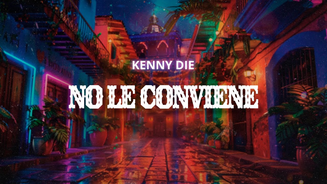 Kenny Die - No le conviene (Letra / Lyrics) - YouTube