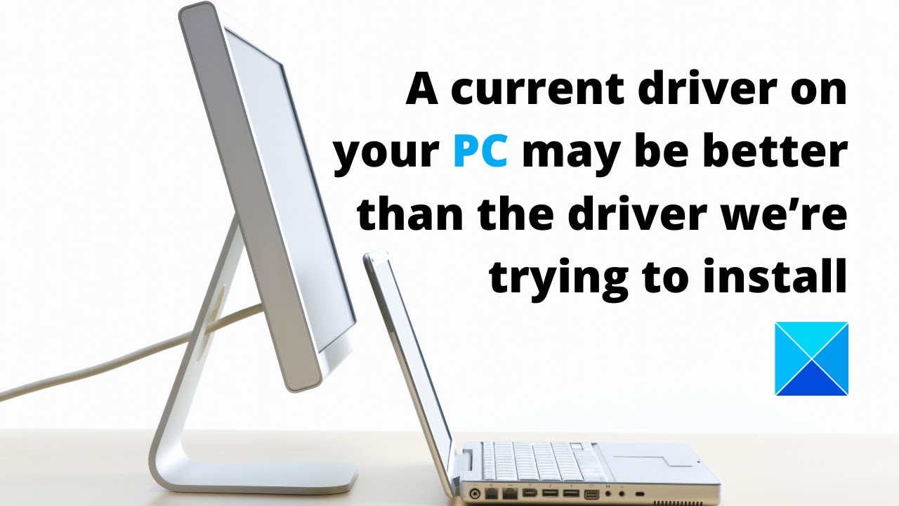 A current driver on your PC may be better than the driver we’re trying ...