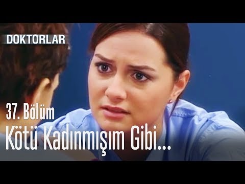 Kötü kadınmışım gibi... - Doktorlar 37. Bölüm