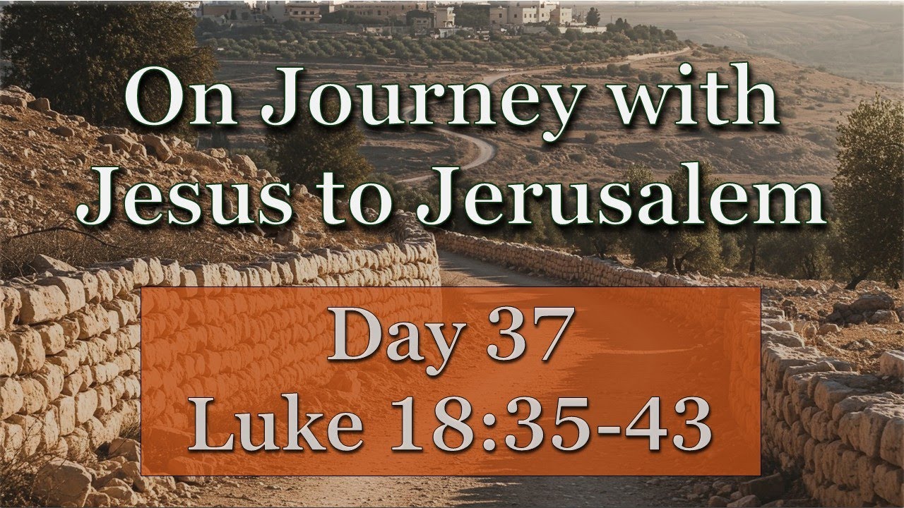On Journey with Jesus to Jerusalem - Lent, Day 37: Luke 18:35-43 - YouTube