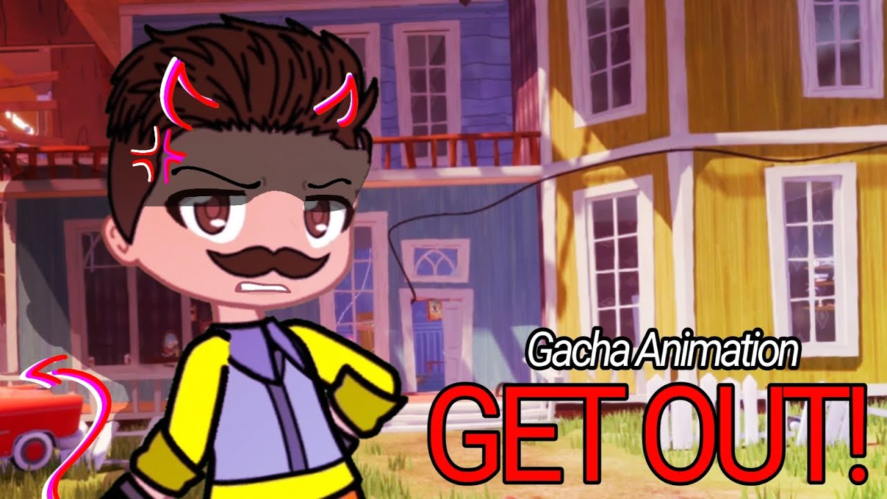 😡GET OUT! | 🔥HELLO NEIGHBOR SONG | 💥GACHA ANIMATION - YouTube