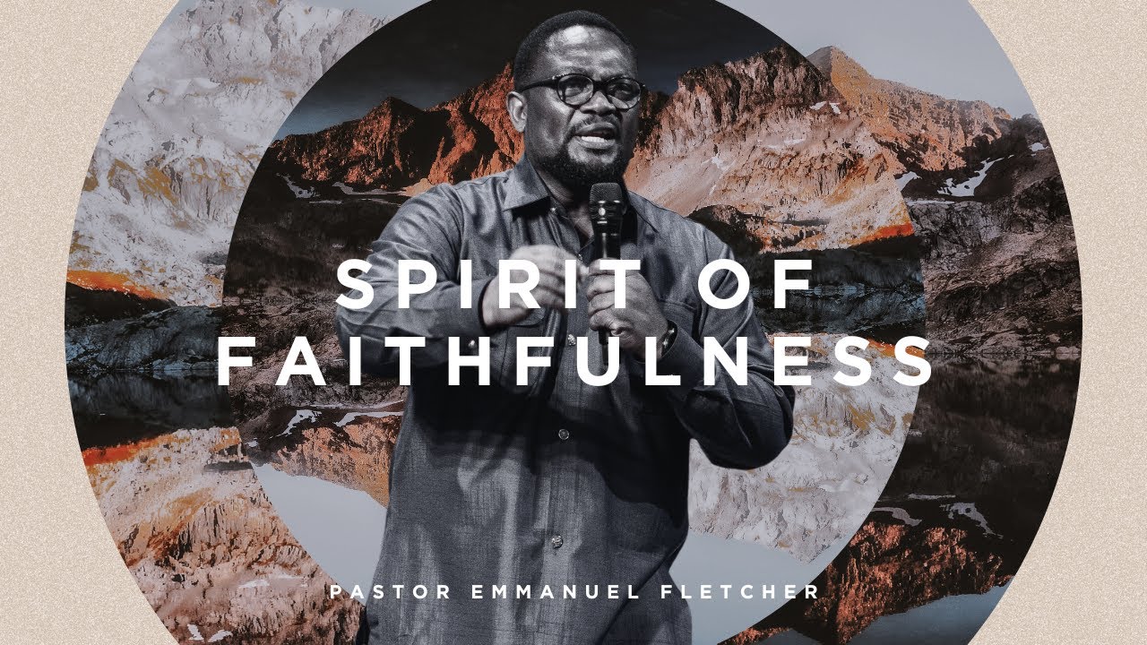 THE SPIRIT OF FAITHFULNESS | Pastor Emmanuel Fletcher - YouTube