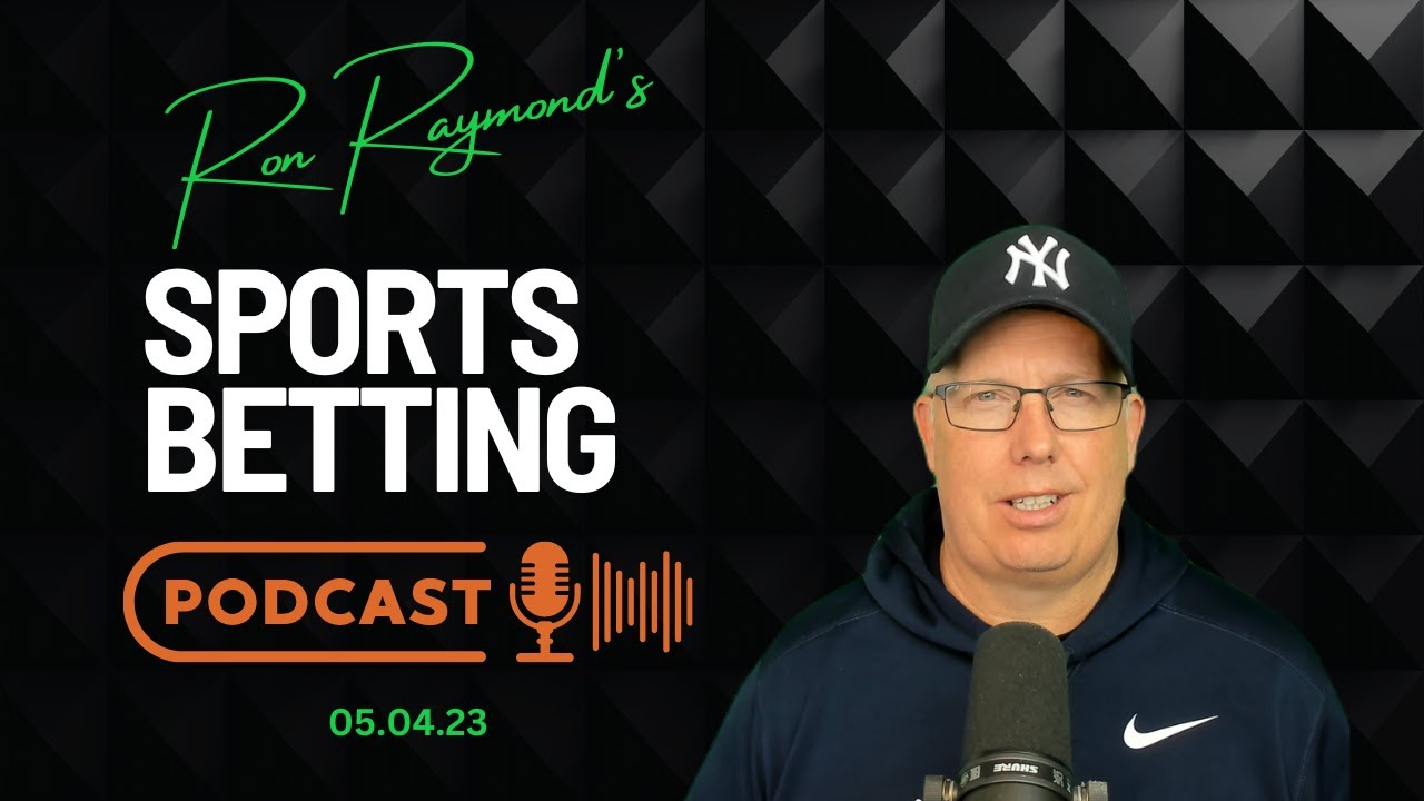 Ron Raymond's Sports Betting Podcast - (05/04/23) - YouTube