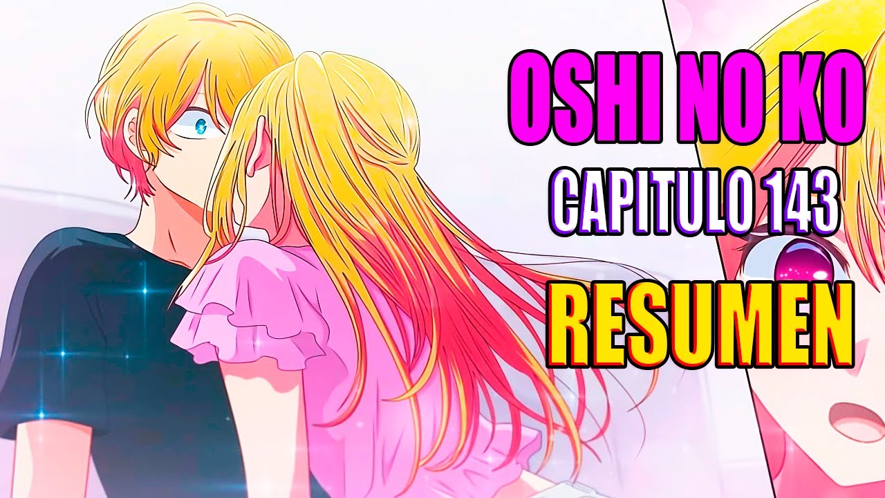 ⭐ AQUA Y RUBY SE BESAN 🤠 | OSHI NO KO MANGA CAPITULO 143 | RESUMEN EN MINUTOS - YouTube