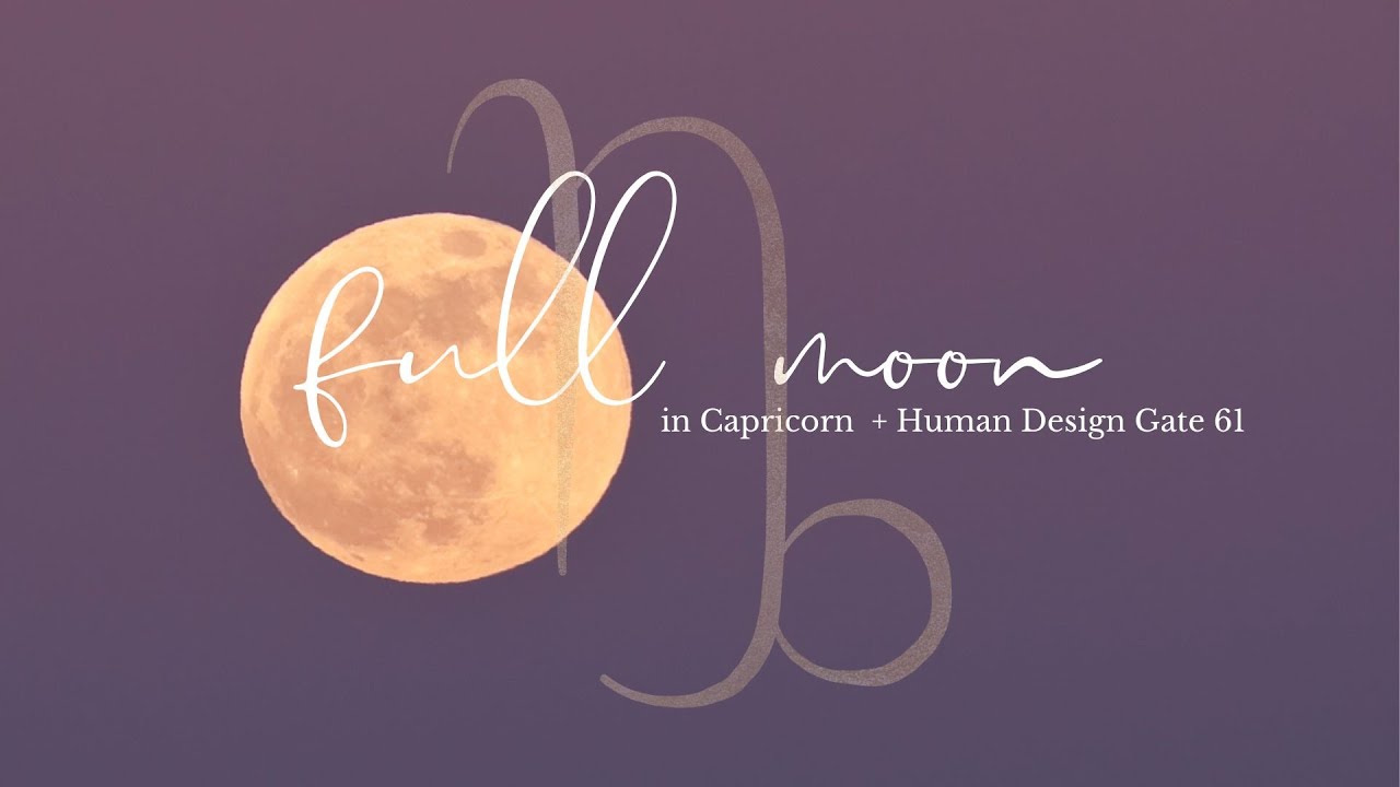 Capricorn ♑️ Full Moon 🌕 + Human Design Gate 61 - YouTube
