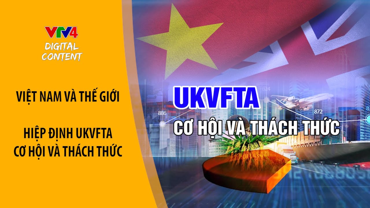 Hiệp định UKVFTA - Cơ hội và thách thức| VTV4 - YouTube