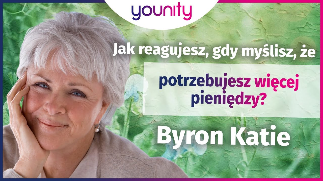 Jak reagujesz, gdy myślisz, że potrzebujesz więcej pieniędzy? 💵Byron Katie | po polsku - YouTube