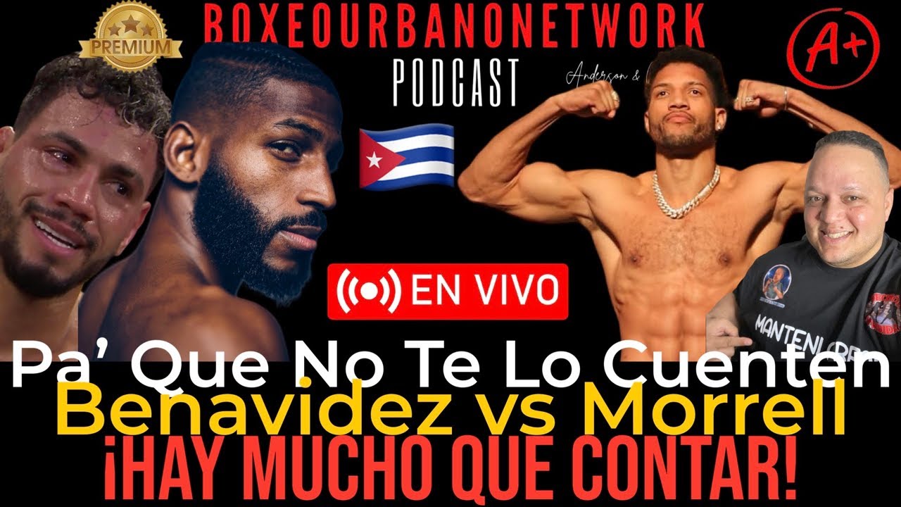Benavidez vs Morrell: ¡Dando Cara! Hay Mucho Que Contar 🔥🥊 - YouTube