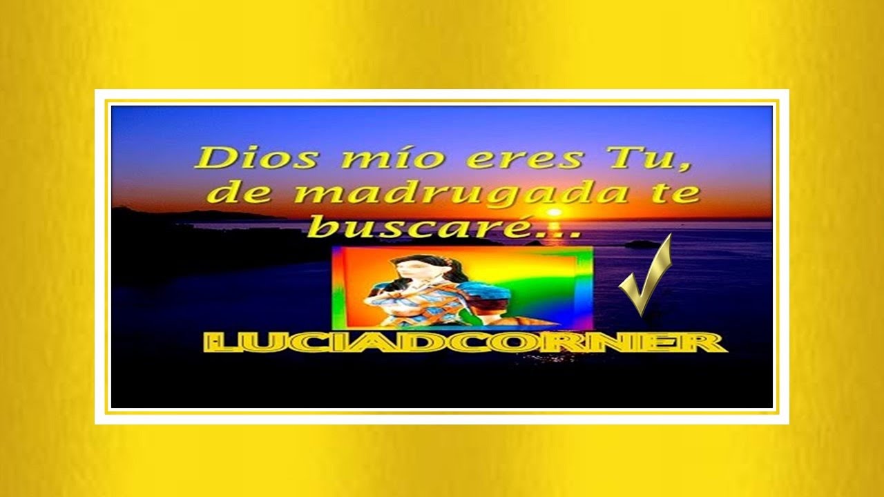 Dios mio eres tu de madrugada te buscare - YouTube