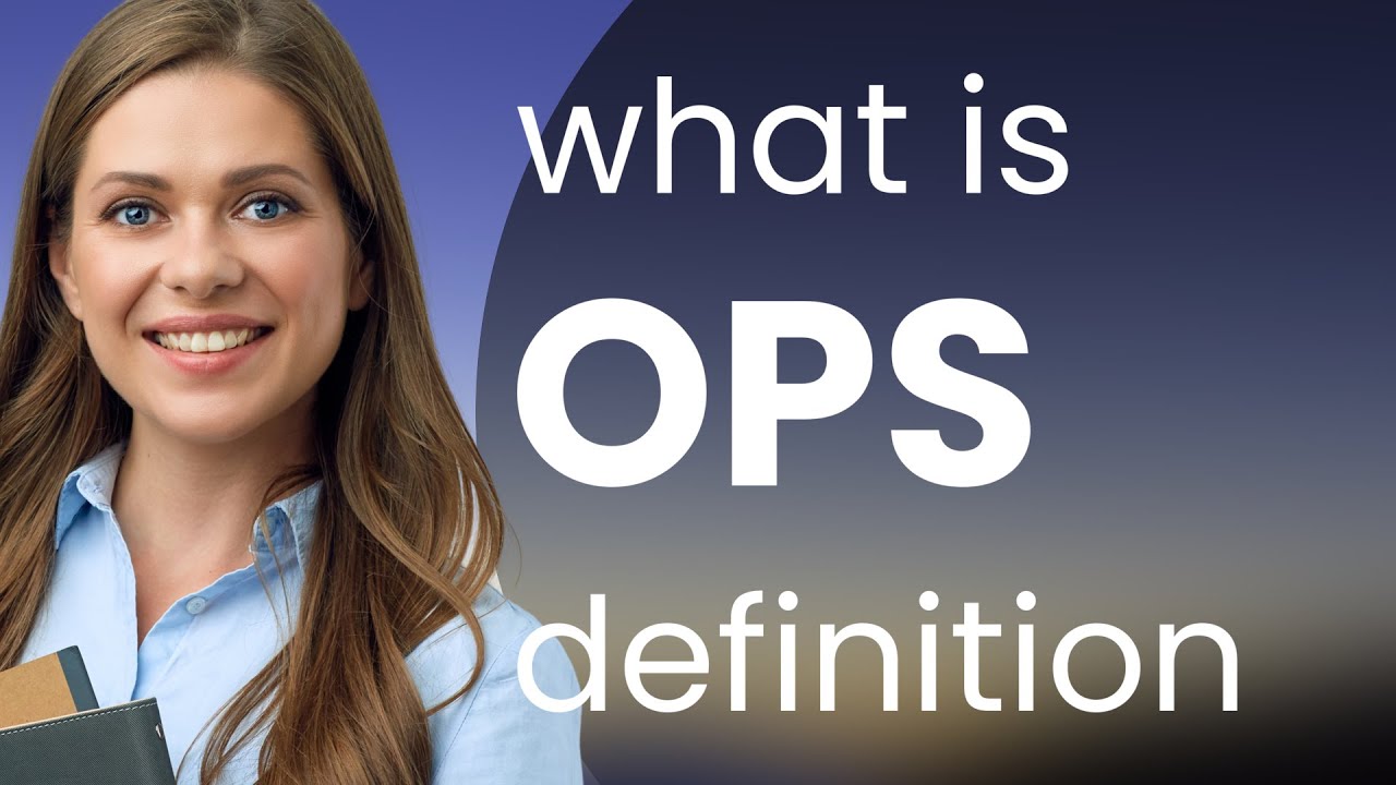 Ops • meaning of OPS - YouTube