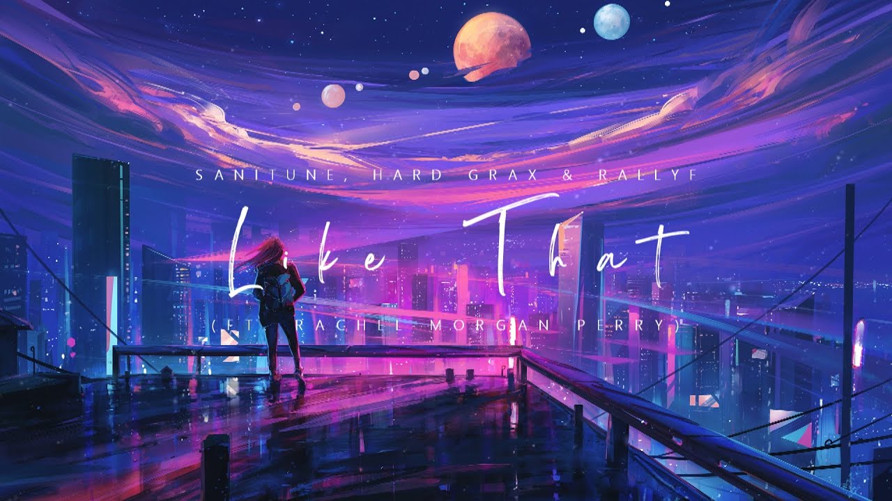 Sanitune, Hard Grax & RALYFF - Like That (ft. Rachel Morgan Perry ...