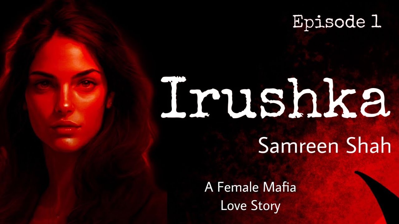 Irushka|Samreen Shah|Ep-01|A Female Mafia Love Story # ...