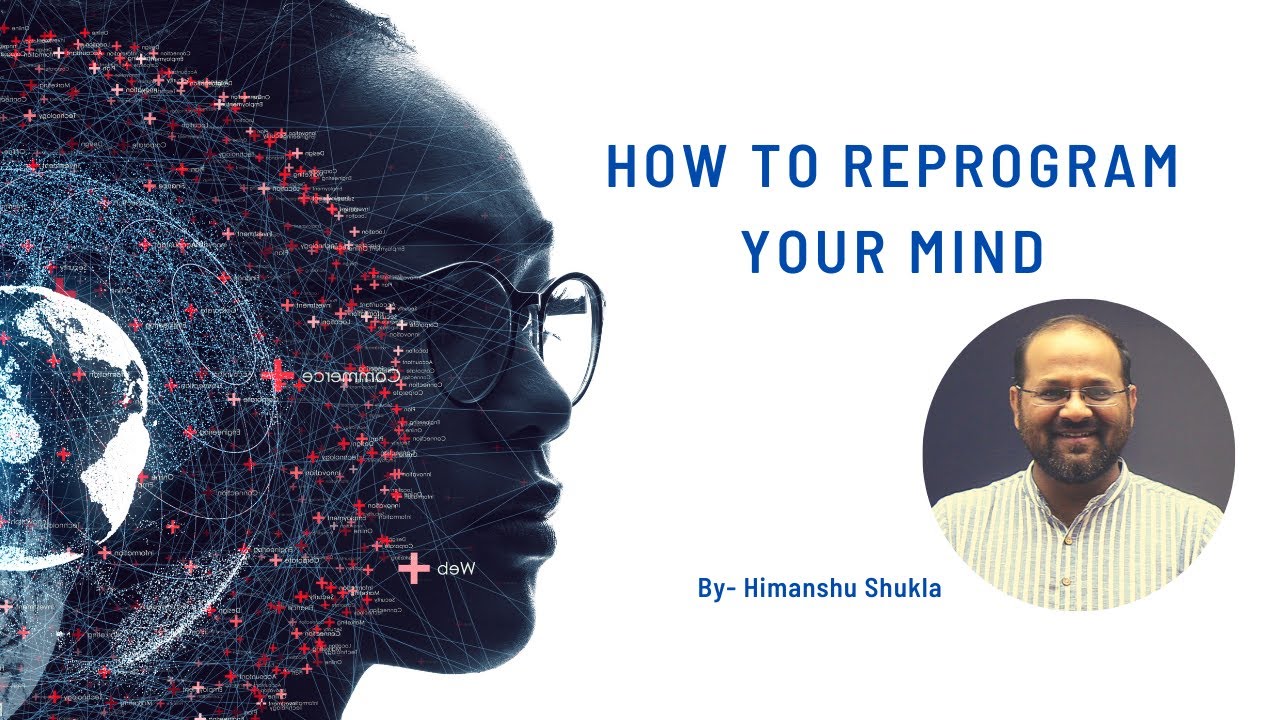 How To Reprogram Your Mind By Himanshu Shukla Youtube