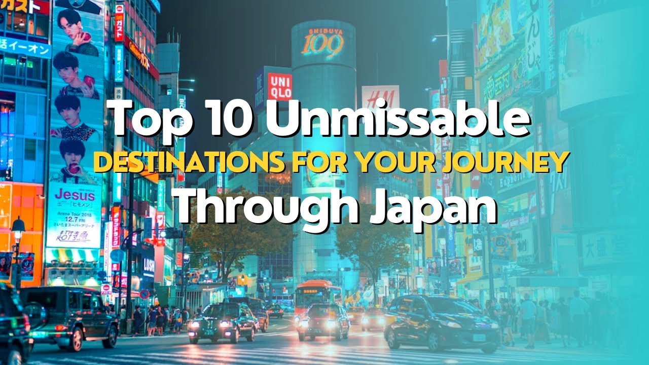 Top 10 Unmissable Destinations for Your Journey Through Japan” - YouTube