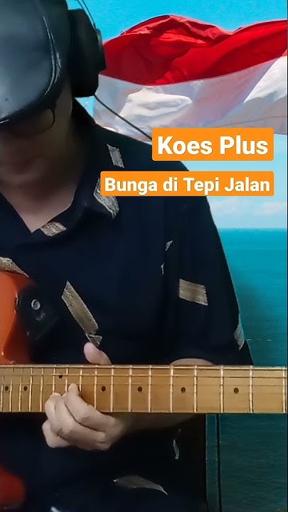 KOES PLUS - BUNGA DI TEPI JALAN - YouTube