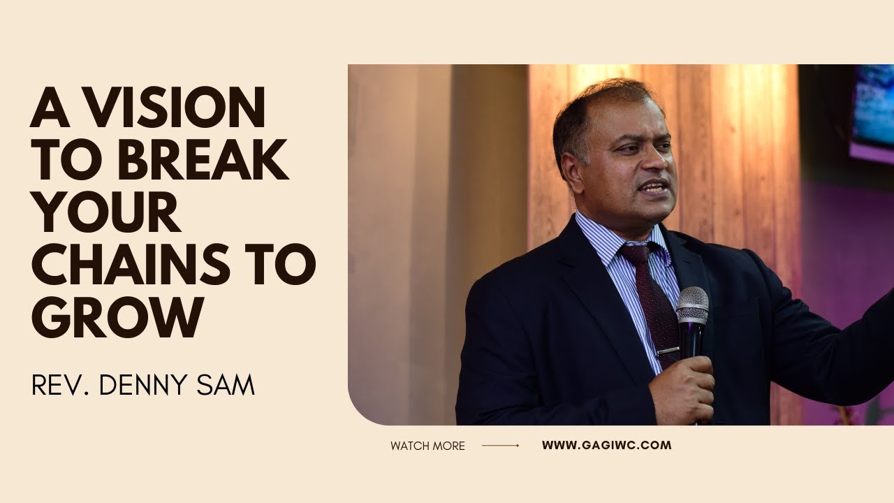 A Vision to Break Your Chains to Grow I Pr. Denny Sam I 18th Sep 2022 I Gilgal AG Worship Centre ...