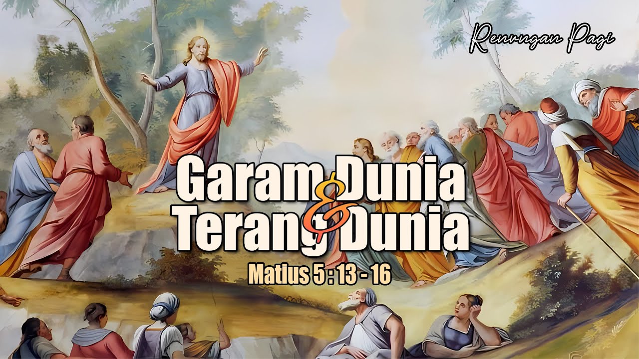 GARAM DAN TERANG DUNIA - RENUNGAN PAGI - MATIUS 5 : 13 - 16 - YouTube