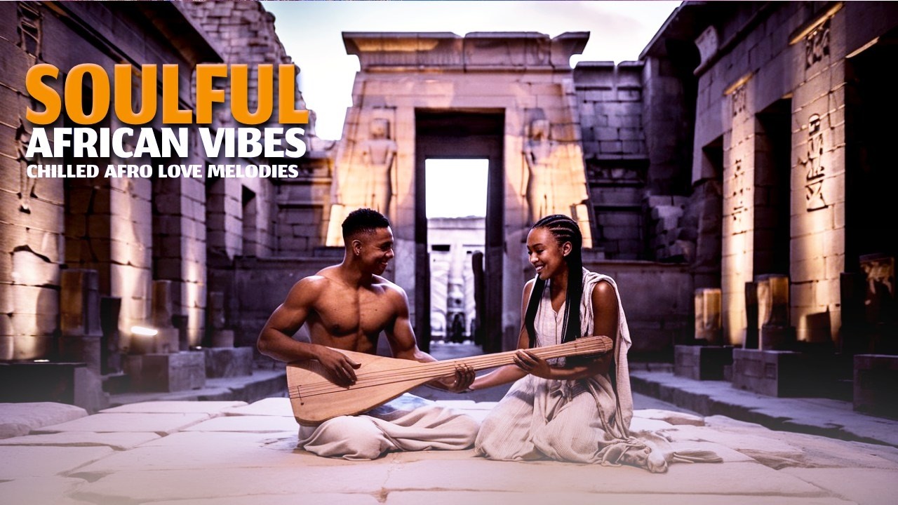Soulful African Vibes | Chilled Afro Love Melodies for Relaxation and ...