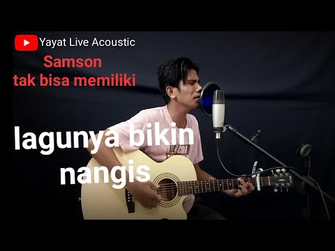 (Samson)_tak bisa memiliki cover by yayat