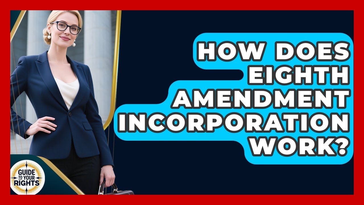 How Does Eighth Amendment Incorporation Work? - Guide To Your Rights ...